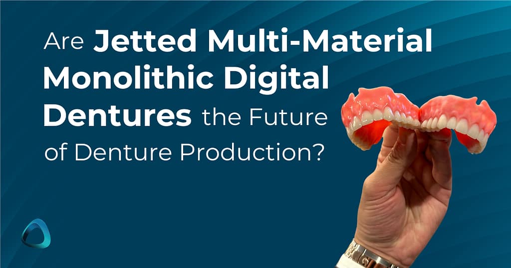 Are Jetted Multi-Material Monolithic Digital Dentures the Future of ...