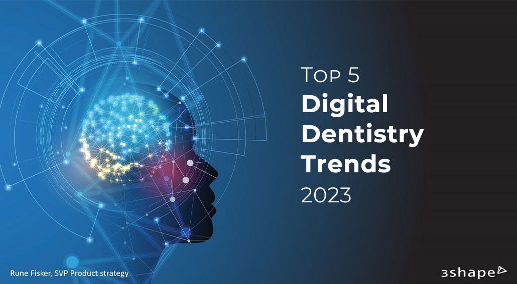 Top 5 Digital Dentistry Trends in 2023 - Institute of Digital Dentistry