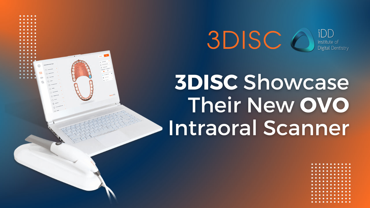 3DISC Showcase Their New OVO Intraoral Scanner - Institute of Digital ...