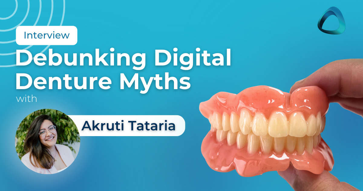Debunking Digital Dentures Myths with Akruti Tataria