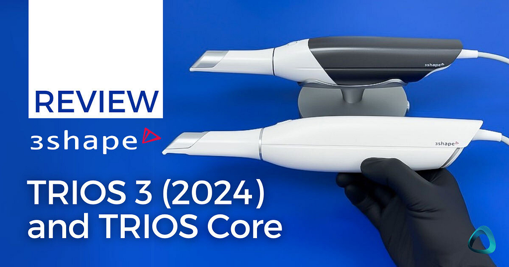 TRIOS 3 and TRIOS CORE Intraoral Scanner Review