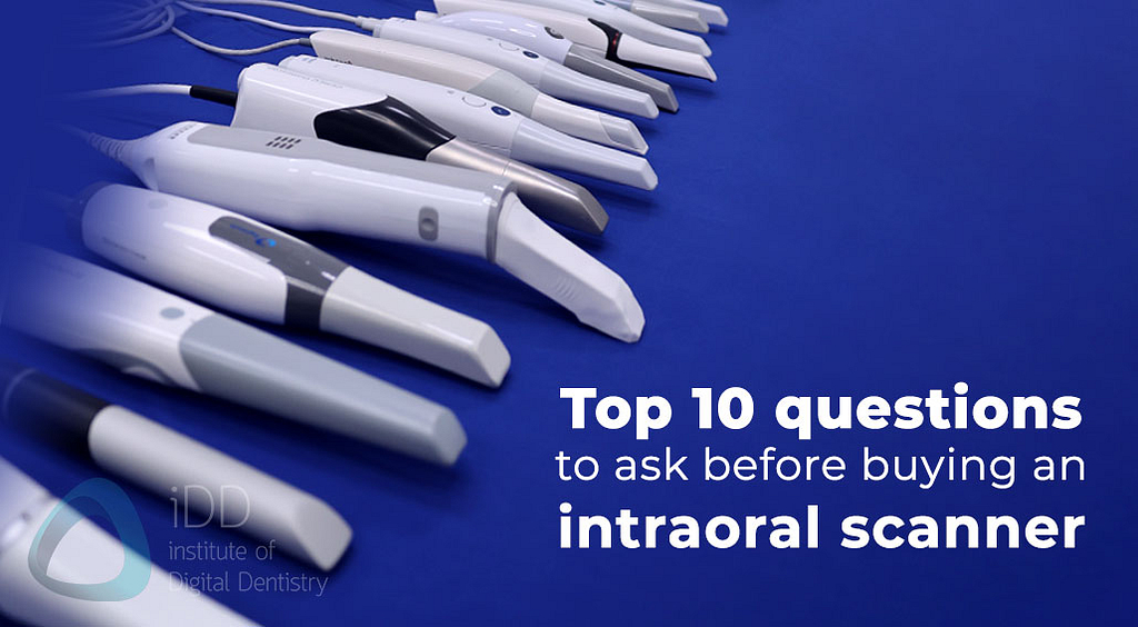 Top 10 things to consider when buying an intraoral scanner