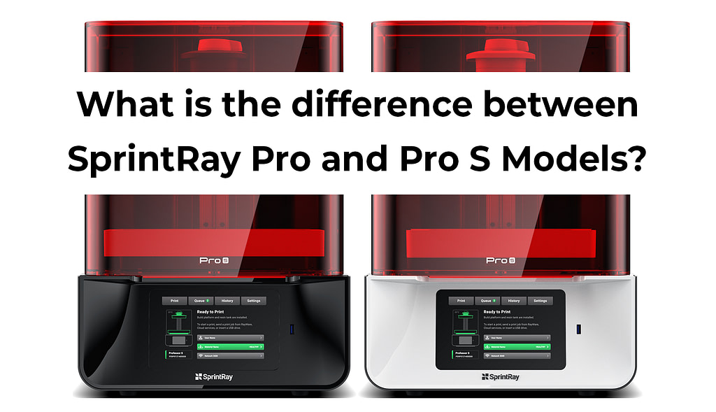 What is the difference between Sprintray Pro and Pro S Models?