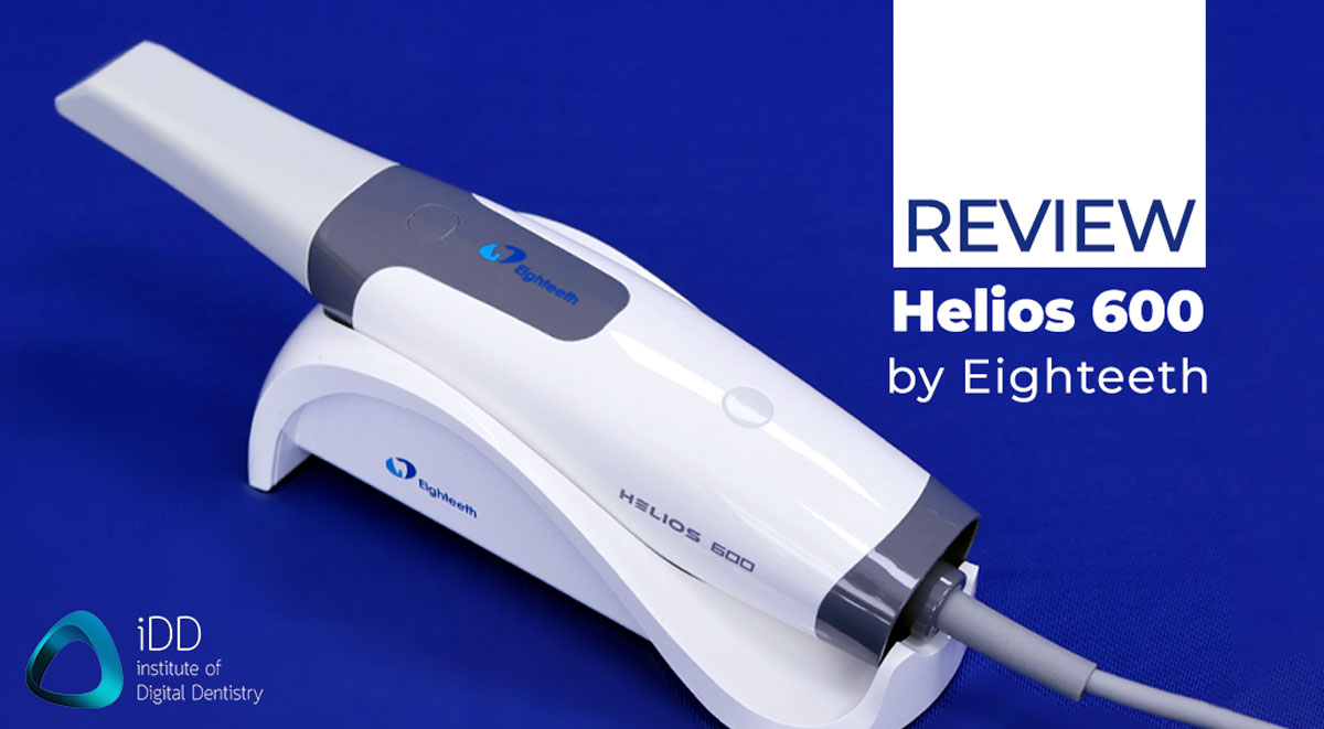 Helios 600 Intraoral Scanner Review | Institute of Digital Dentistry