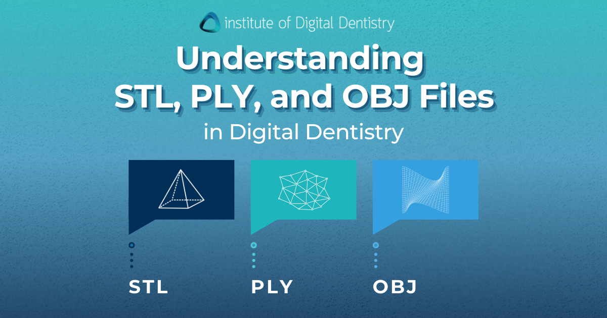 Understanding STL, PLY, and OBJ Files in Digital Dentistry - Institute ...