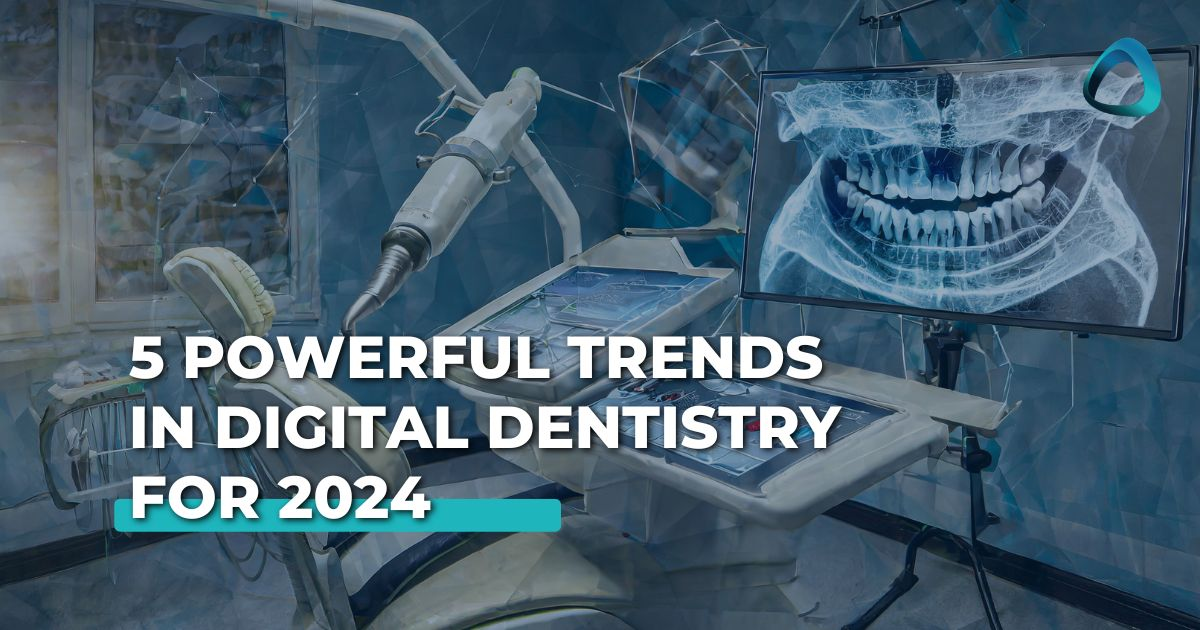 5 Trends in Digital Dentistry for 2024 You Need to Know - Institute of ...