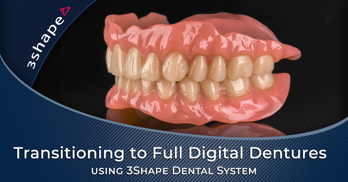 Transitioning to Full Digital Dentures using 3Shape Dental System ...