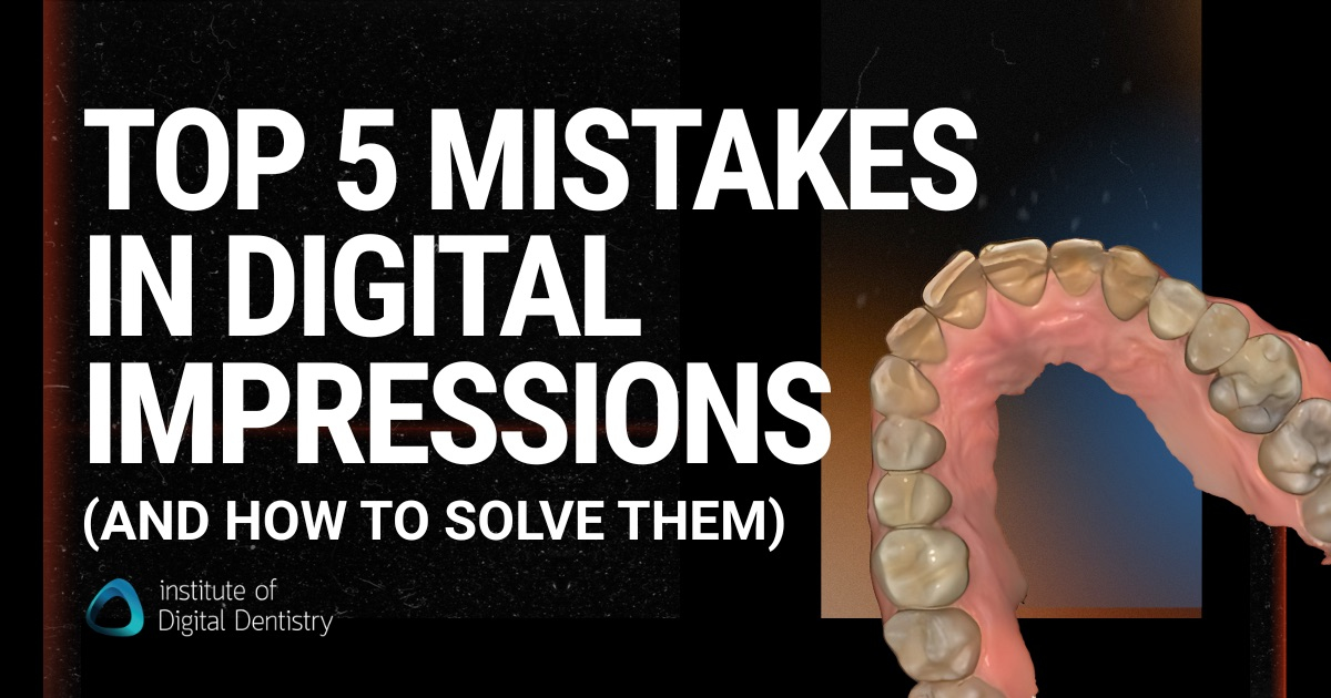 Top 5 Mistakes in Intraoral Scanning + the how to avoid them!